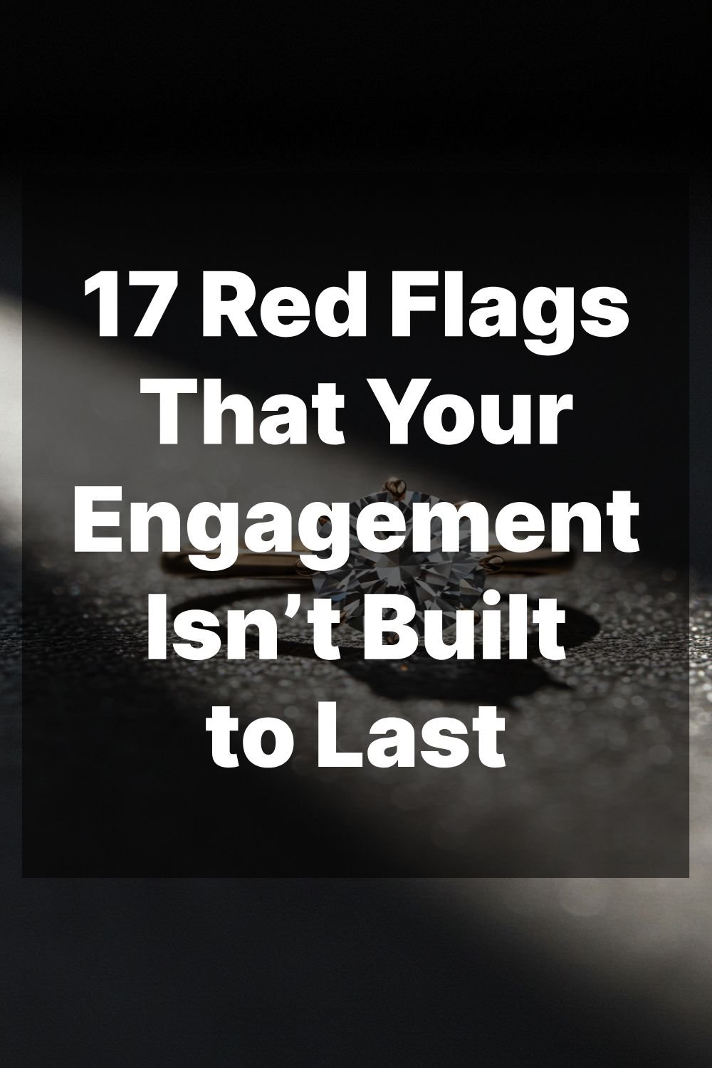 17 Red Flags That Your Engagement Isn’t Built to Last - Lovethentic