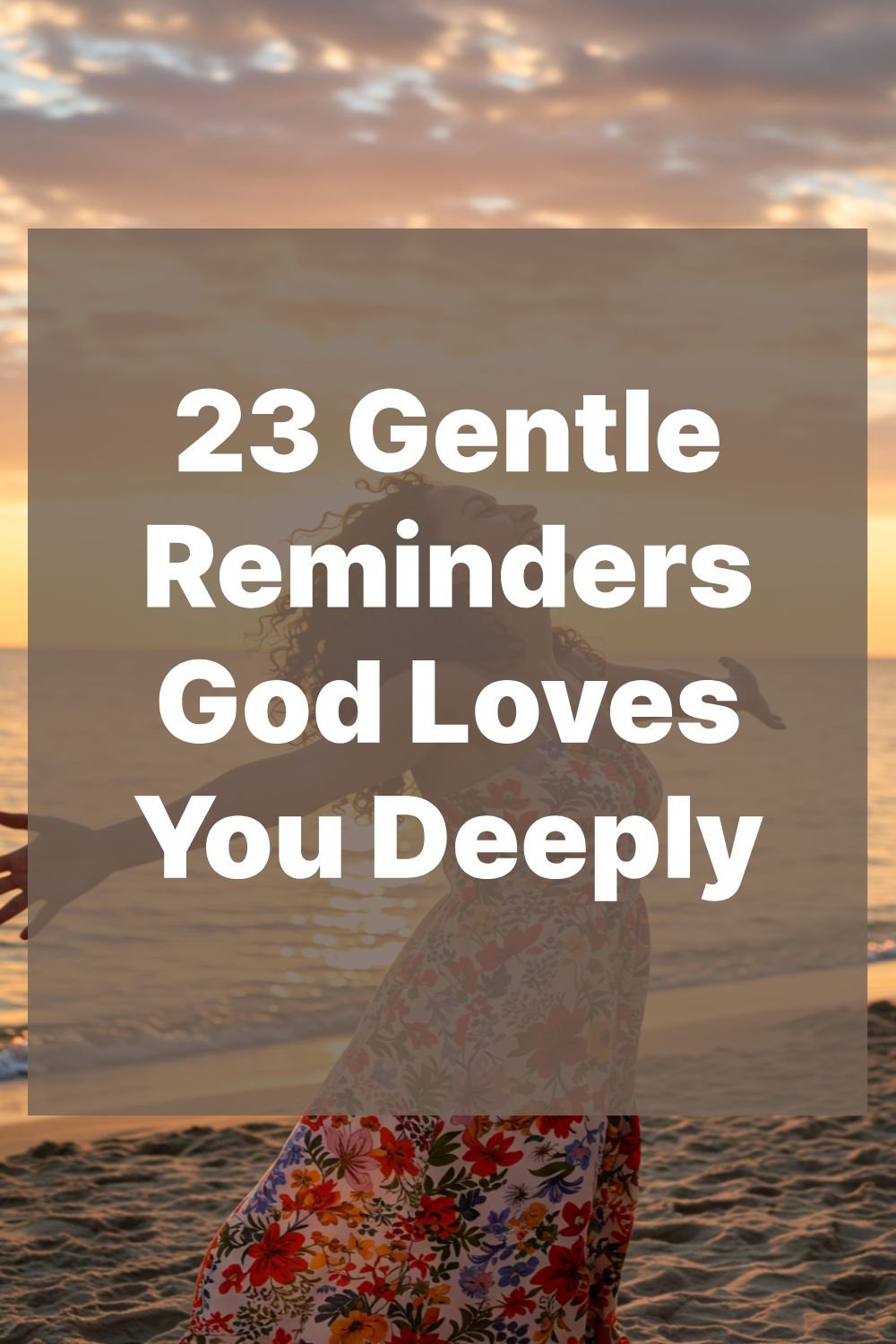23 Gentle Reminders God Loves You Deeply - Lovethentic