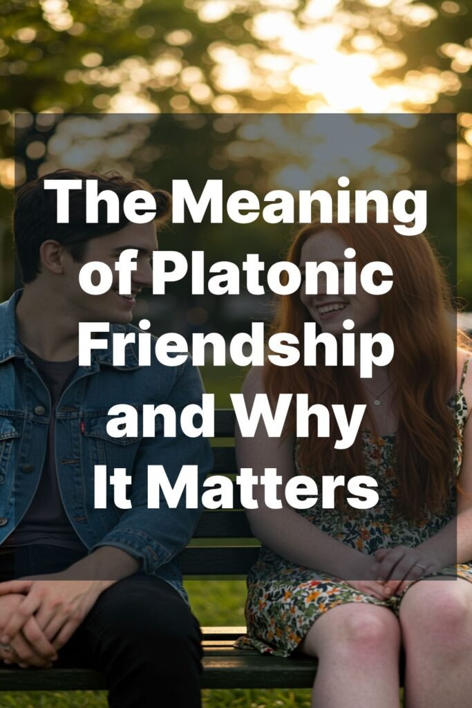 The Meaning of Platonic Friendship—and Why It Matters - Lovethentic