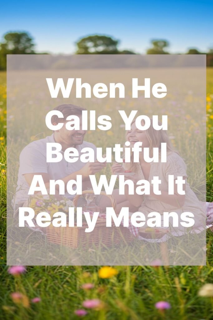 When He Calls You Beautiful And What It Really Means - Lovethentic