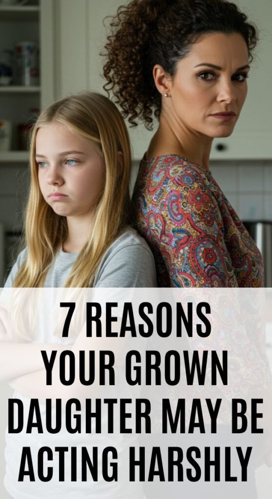 Why Does My Adult Daughter Treat Me So Harshly? 7 Honest Reasons Behind ...