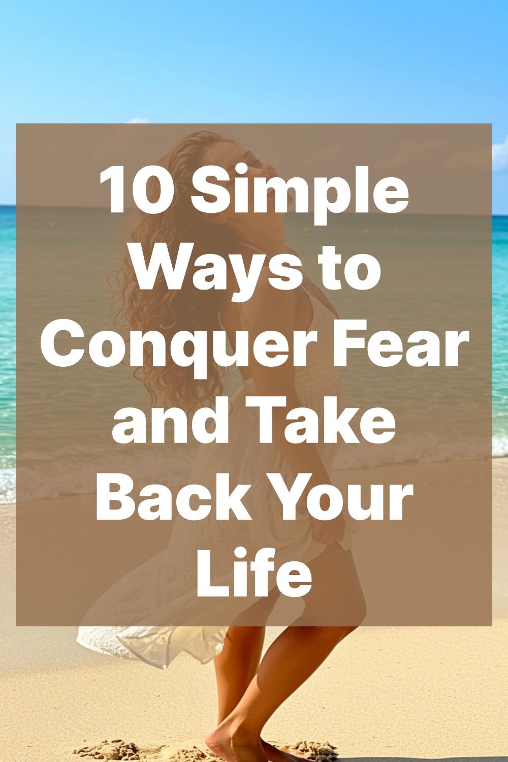 10 Simple Ways to Conquer Fear and Take Back Your Life - Lovethentic