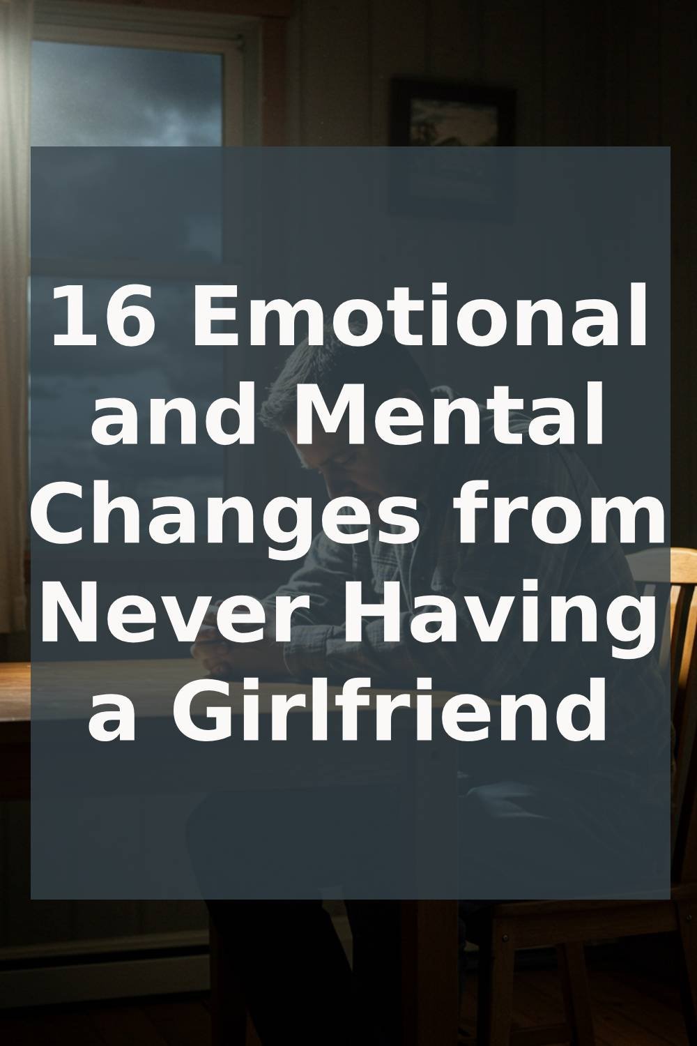 16 Emotional and Mental Changes from Never Having a Girlfriend ...