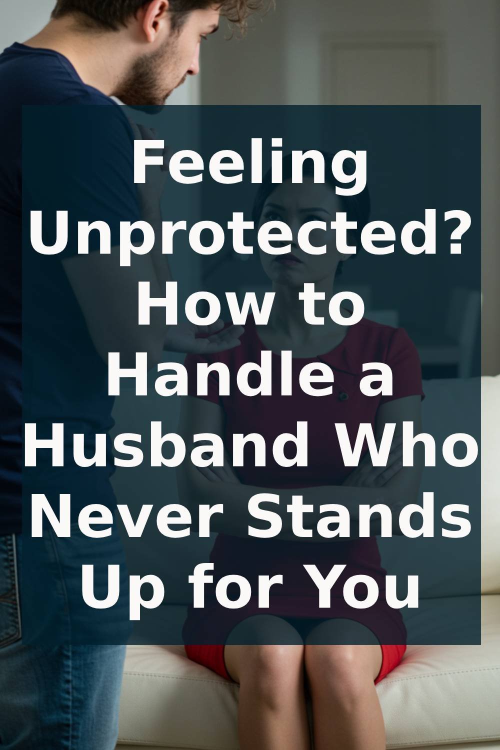 Feeling Unprotected? How to Handle a Husband Who Never Stands Up for ...