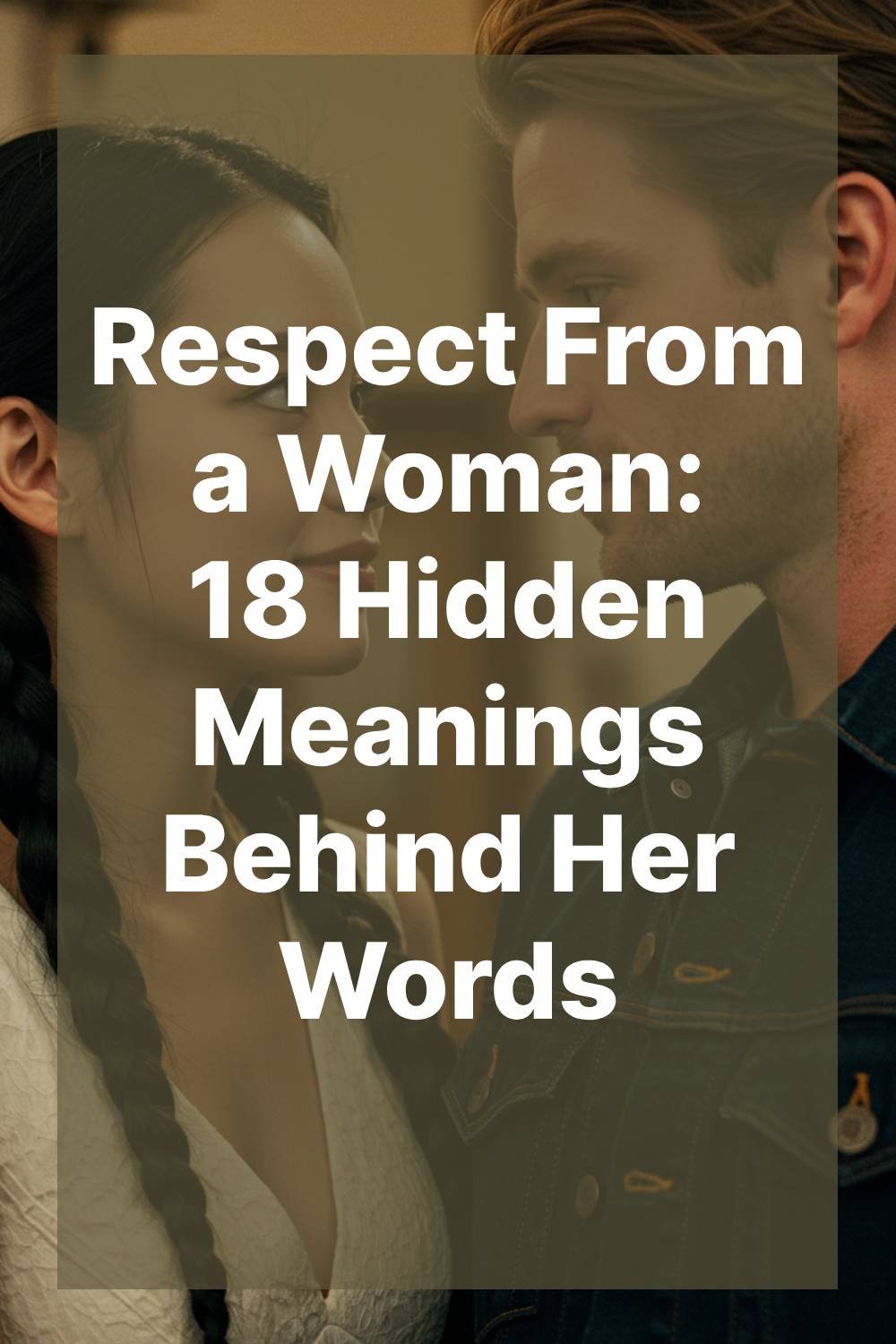 Respect From a Woman: 18 Hidden Meanings Behind Her Words - Lovethentic